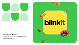 Blinkit Business Model [2026 Guide to Quick Commerce]